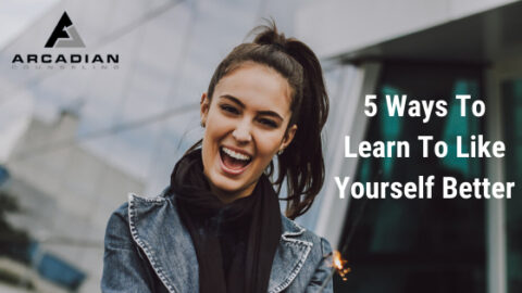5 Ways To Learn To Like Yourself Better | Arcadian Counseling