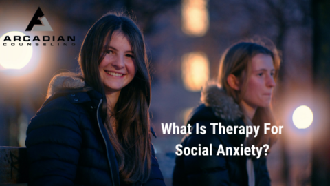 What is Therapy For Social Anxiety? | Arcadian Counseling