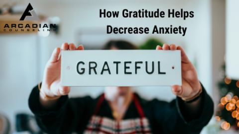 7 Ways Gratitude Helps Decrease Anxiety | Arcadian Counseling